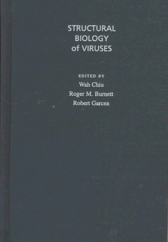 Structural Biology of Viruses : Chiu, Wah, Burnett, Roger M., Garcea ...