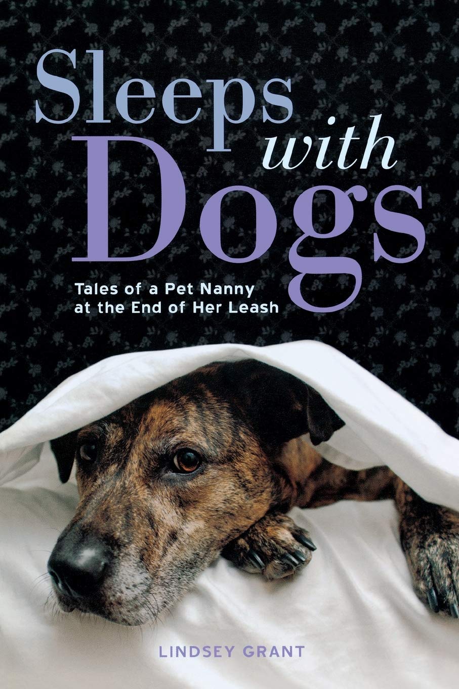 Sleeps with Dogs: Tales of a Pet Nanny at the End of Her Leash: Grant ...