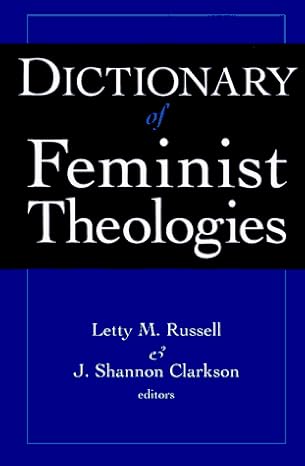 Dictionary of Feminist Theologies: Russell, Letty M., Clarkson, J ...
