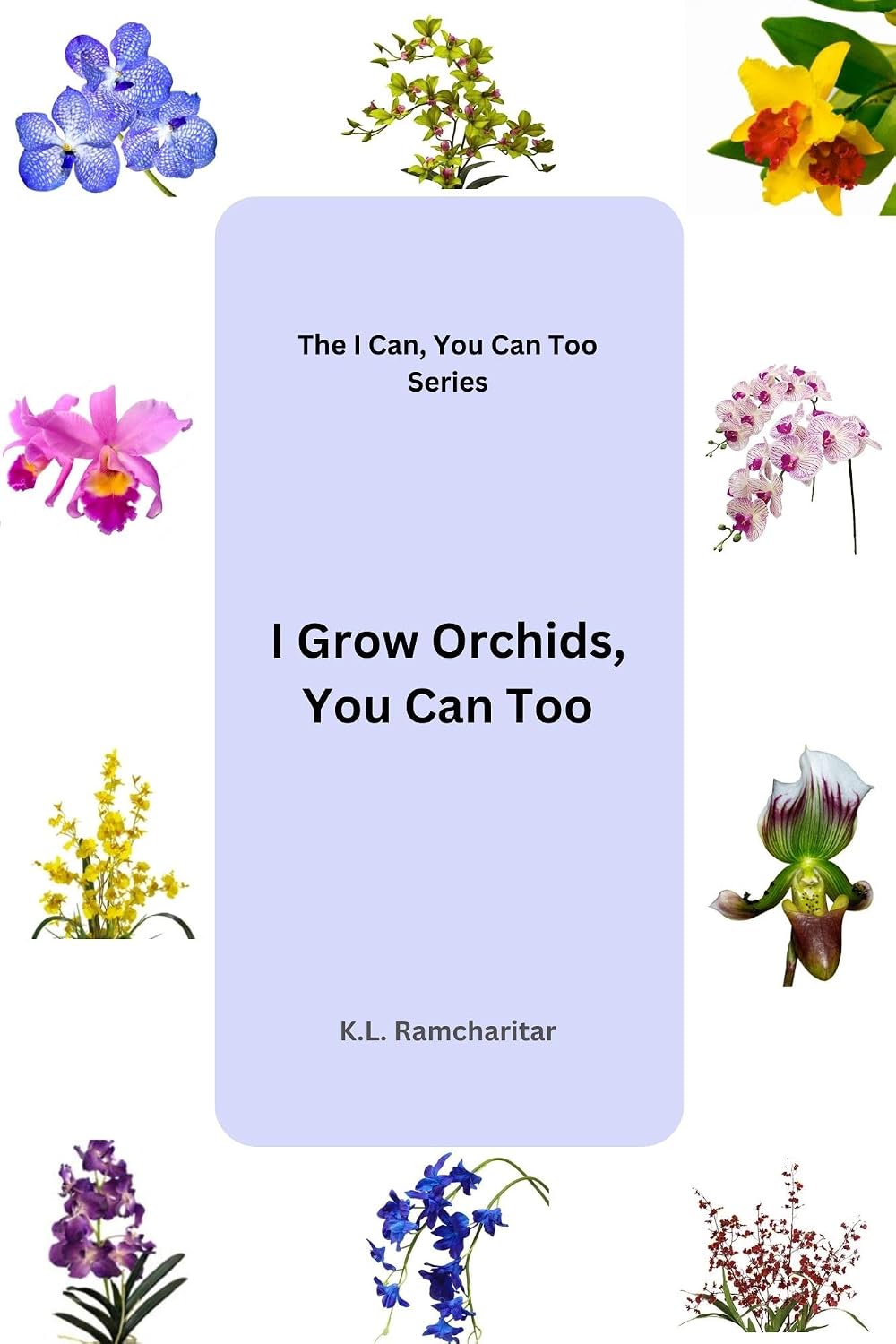 I Grow Orchids, You Can Too: A Concise Guide to Growing Orchids ...