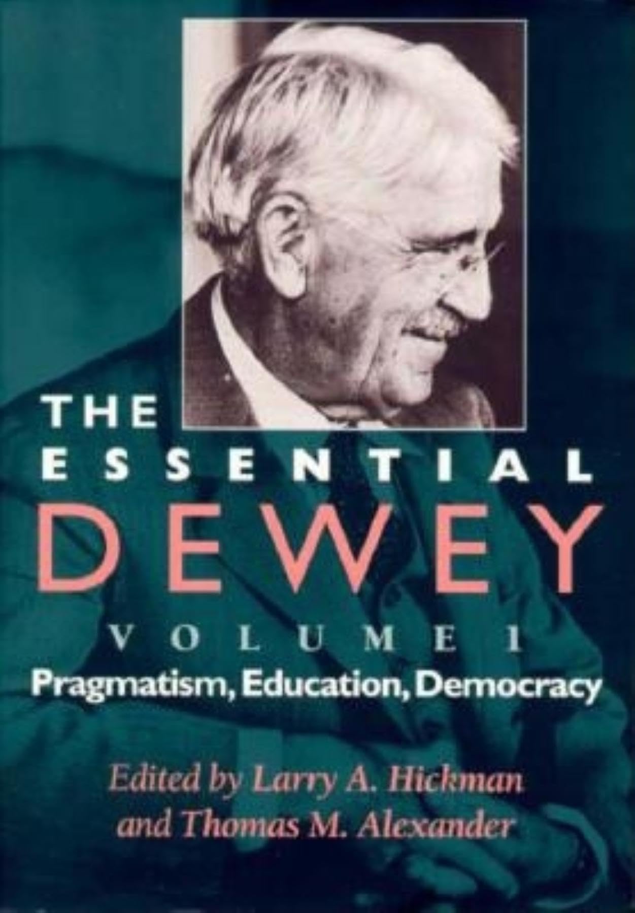 The Essential Dewey, Volume 1: Pragmatism, Education, Democracy ...