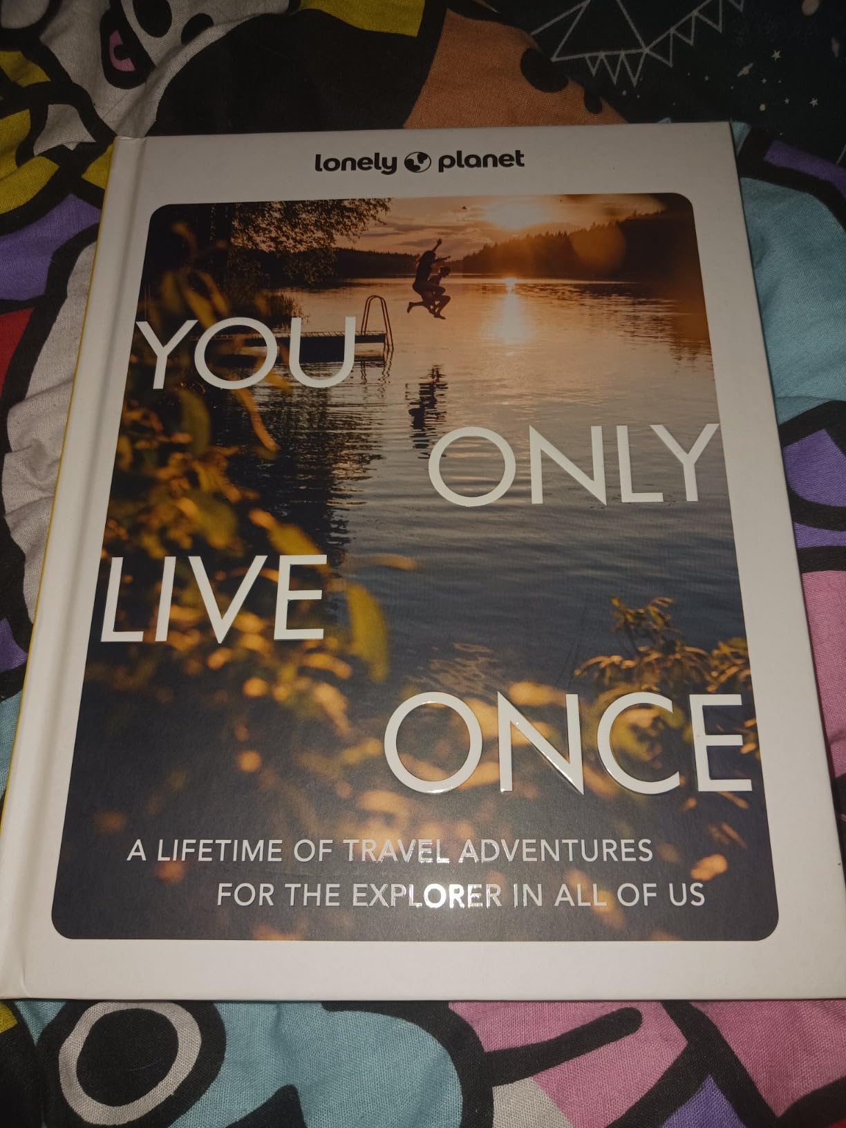 Lonely Planet You Only Live Once: A Lifetime of Adventures for the ...