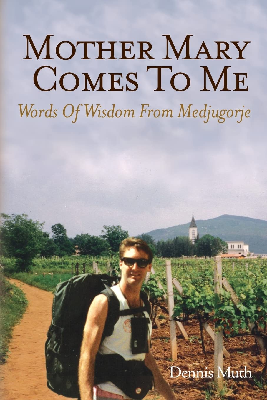 Mother Mary Comes To Me: Words of Wisdom from Medjugorje: Muth, Dennis ...