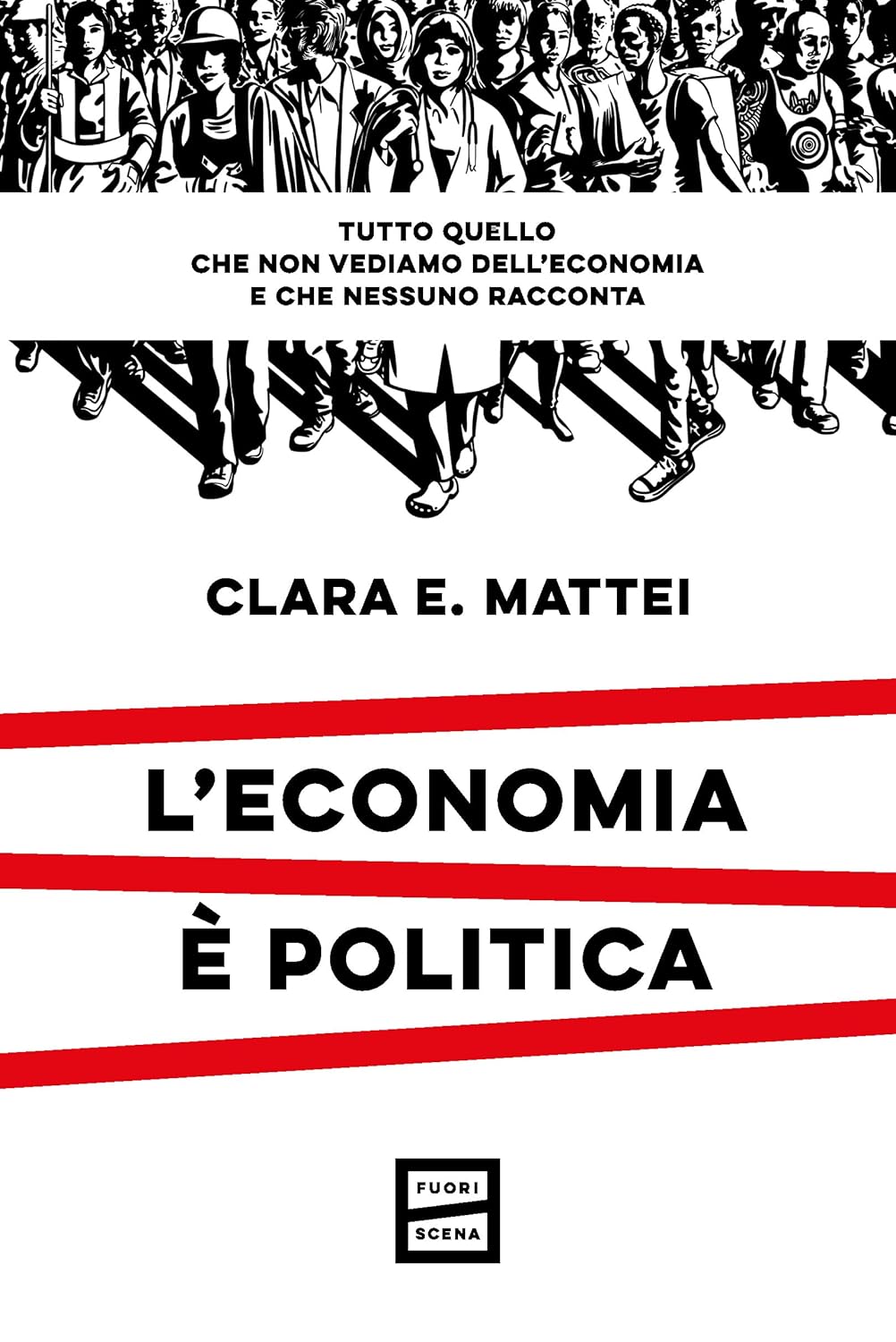 L'economia è politica: Tutto quello che non vediamo dell'economia e che ...