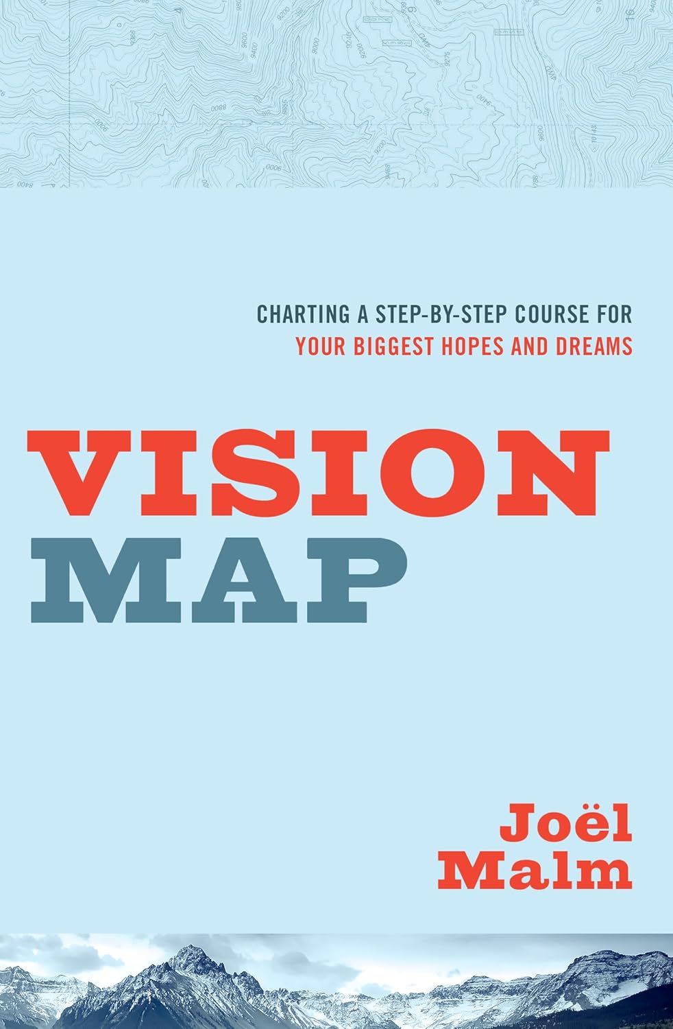 Vision Map: Charting a Step-by-Step Course for Your Biggest Hopes and ...