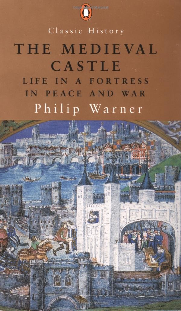 The Medieval Castle: Life In A Fortress In Peace And War (Penguin ...