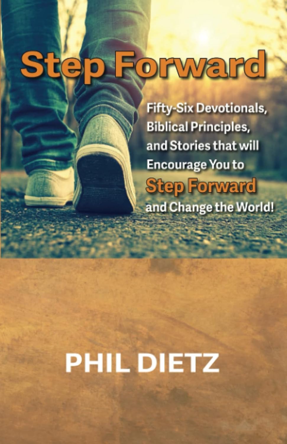 Step Forward: Fifty-Six Devotionals, Biblical Principles, and Stories that will Encourage You to ...