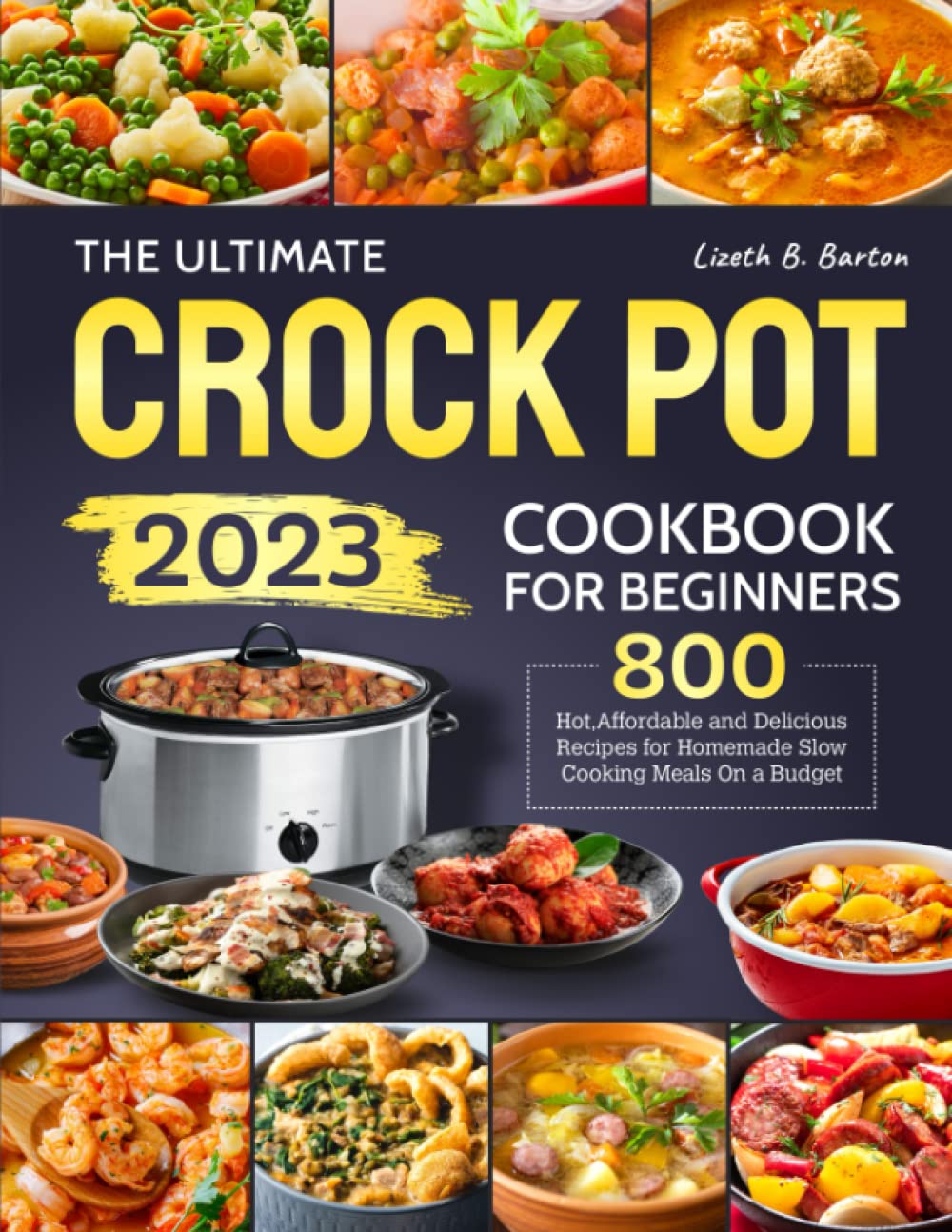 The Ultimate Crock Pot Cookbook for Beginners 2023: 800 Hot, Affordable ...