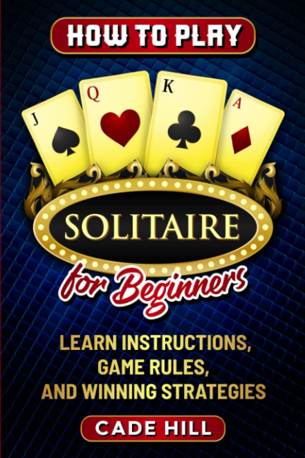 How to Play Solitaire for Beginners: Learn Instructions, Game Rules ...