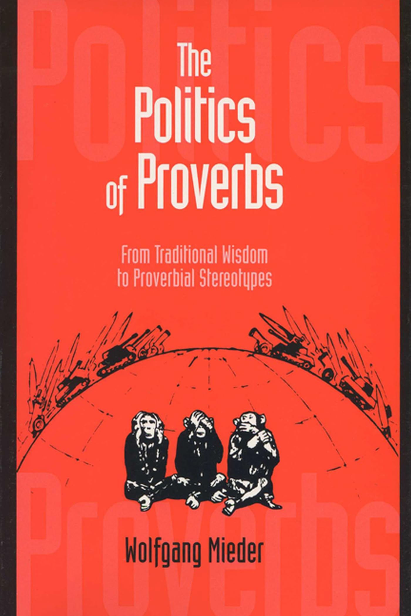 Politics of Proverbs: From Traditional Wisdom to Proverbial Stereotypes ...