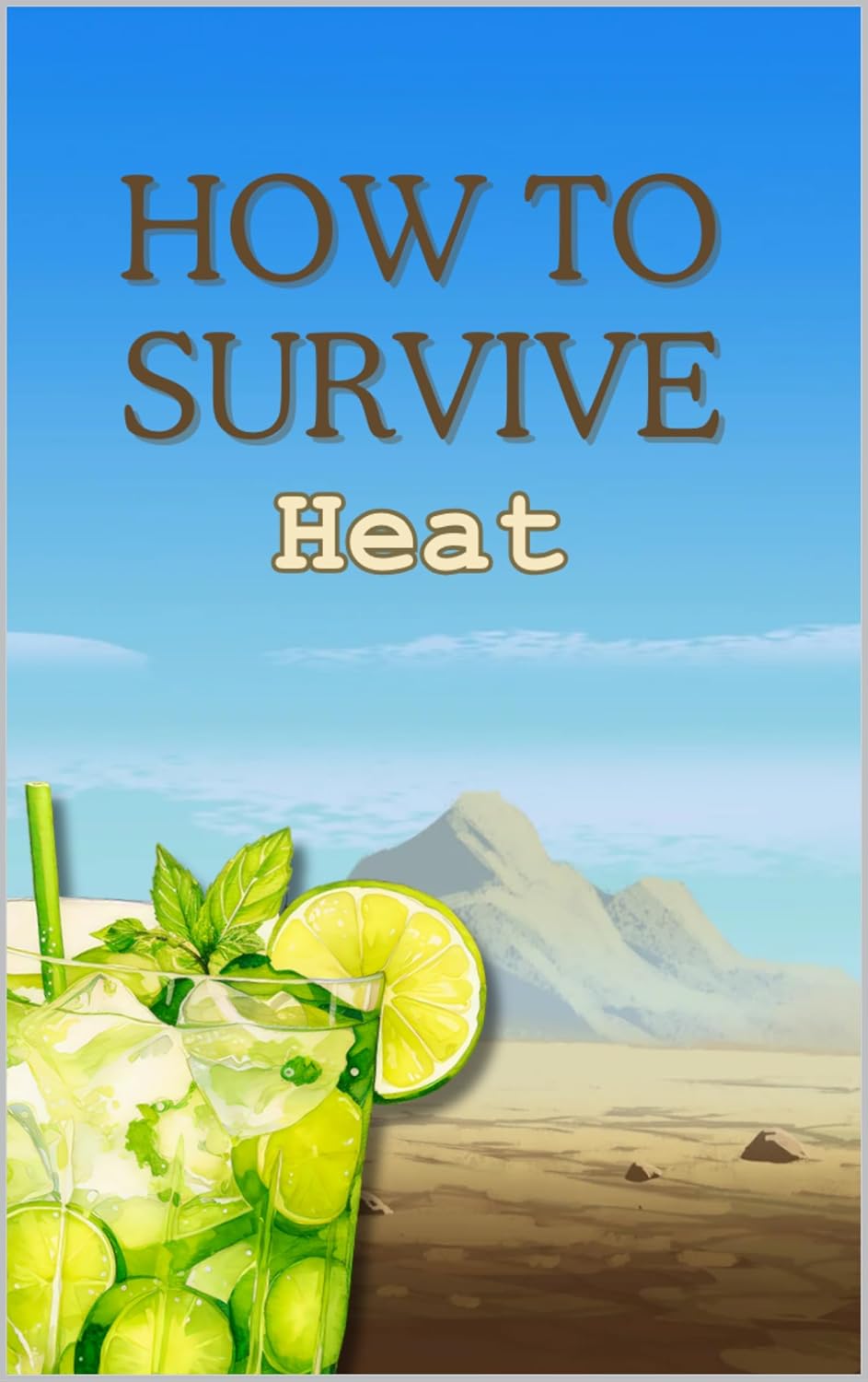 Amazon.com: How to Survive Heat: A serious guide on how to deal with ...