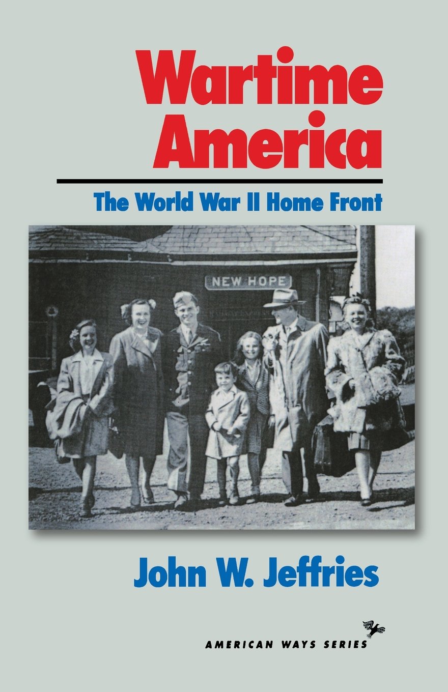 Wartime America: The World War II Home Front (American Ways): Jeffries ...
