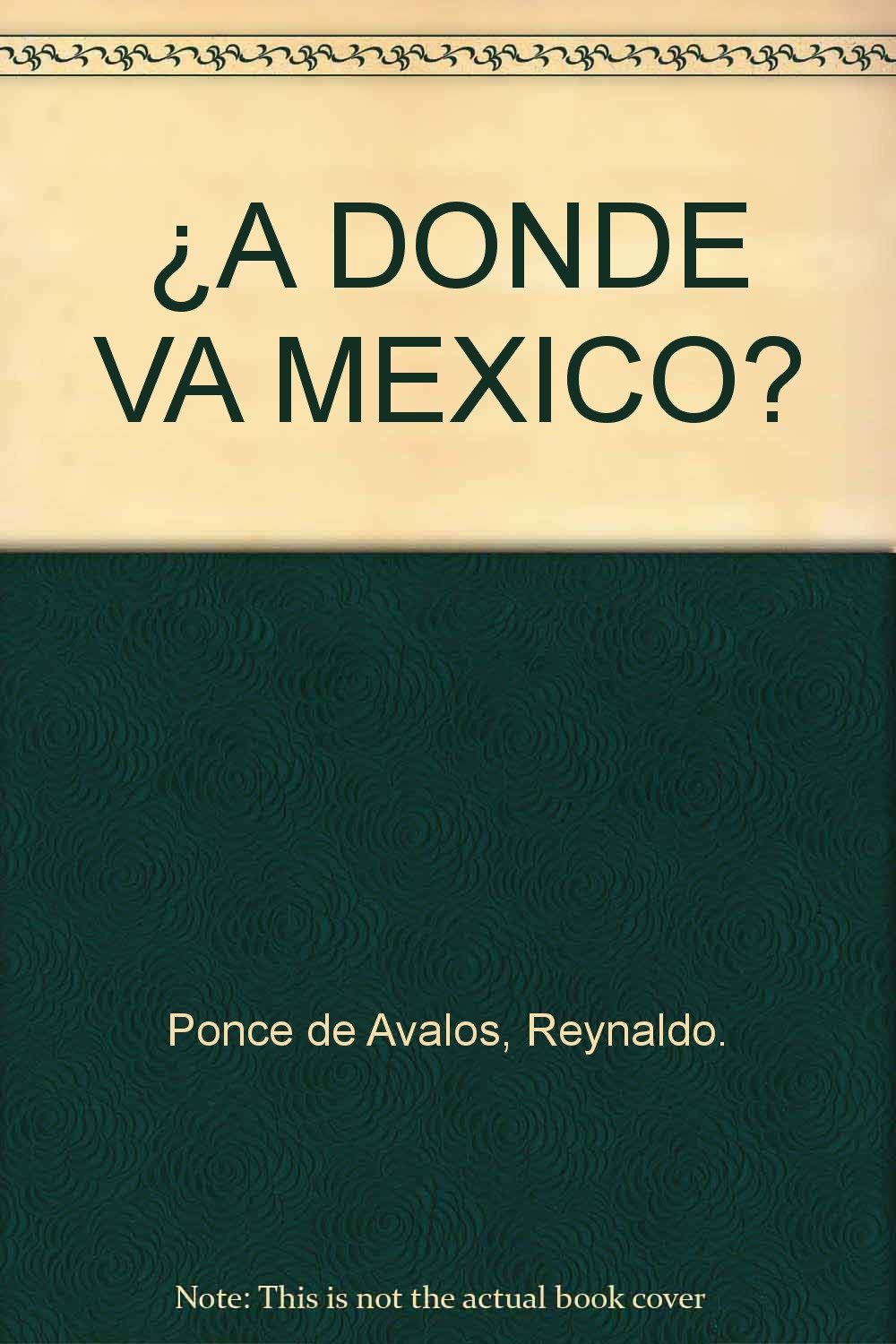 ¿A DONDE VA MEXICO?: Ponce de Avalos, Reynaldo: Amazon.com: Books