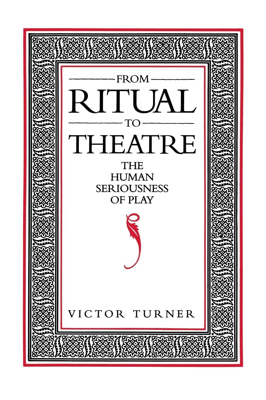 From Ritual to Theatre: The Human Seriousness of Play (Performance ...