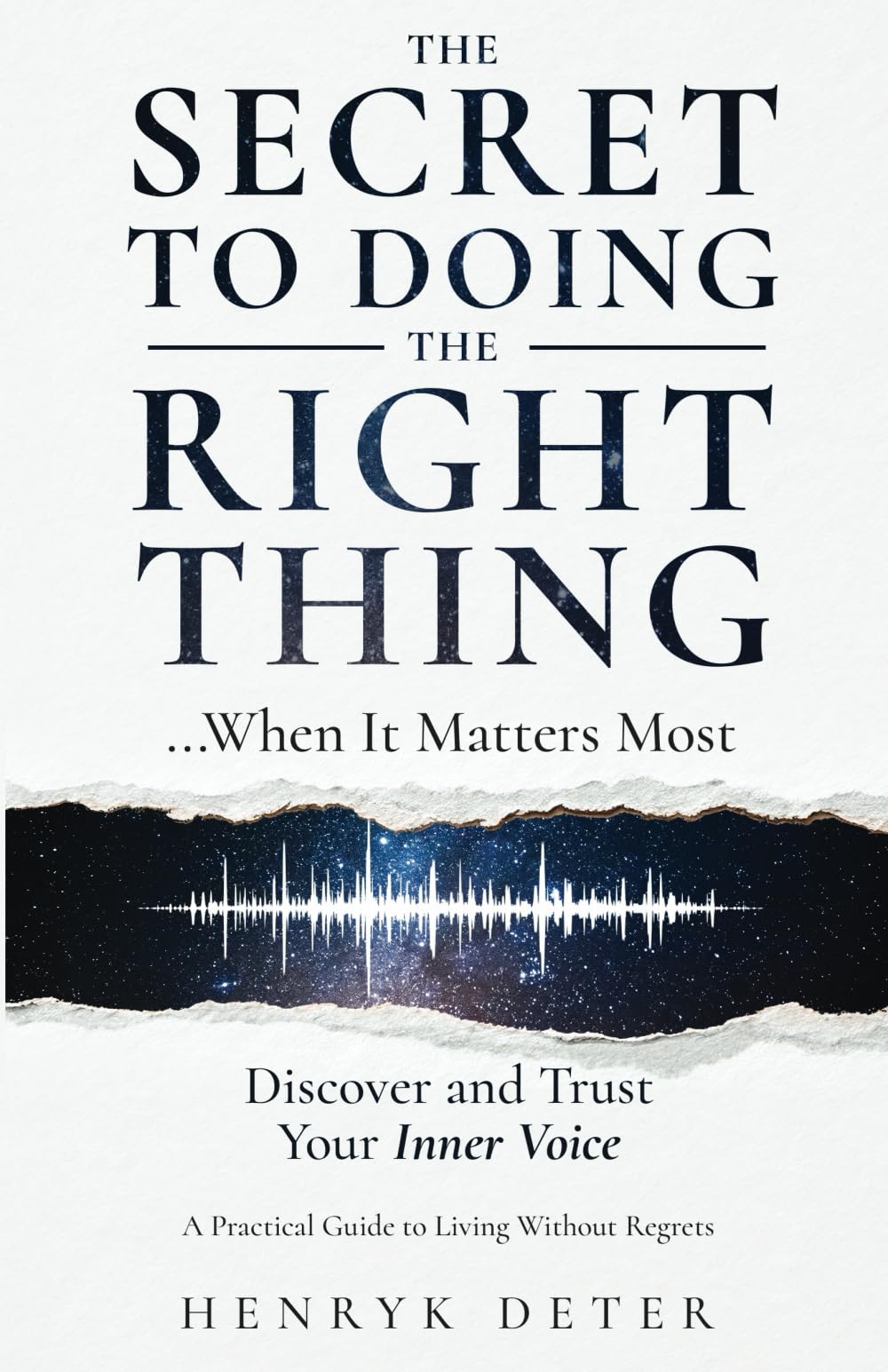 The Secret to Doing the Right Thing …When It Matters Most: Discover and ...