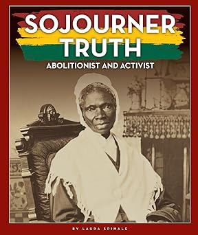 Sojourner Truth: Abolitionist and Activist (The Black American Journey ...