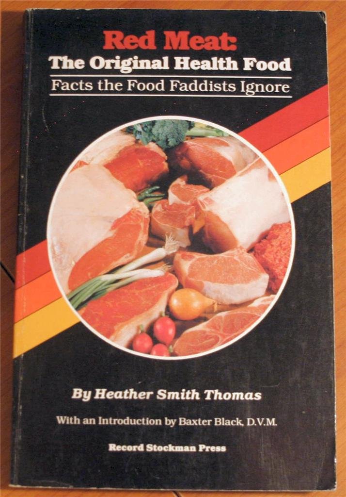 Red Meat: the Original Health Food-Facts the Food Faddists Ignore ...