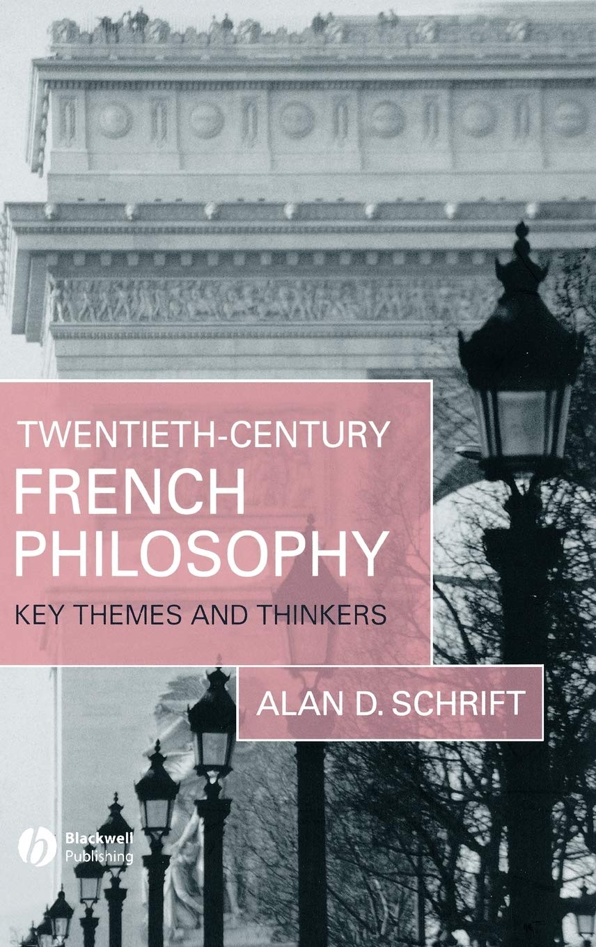 Twentieth-Century French Philosophy: Key Themes and Thinkers: Schrift ...