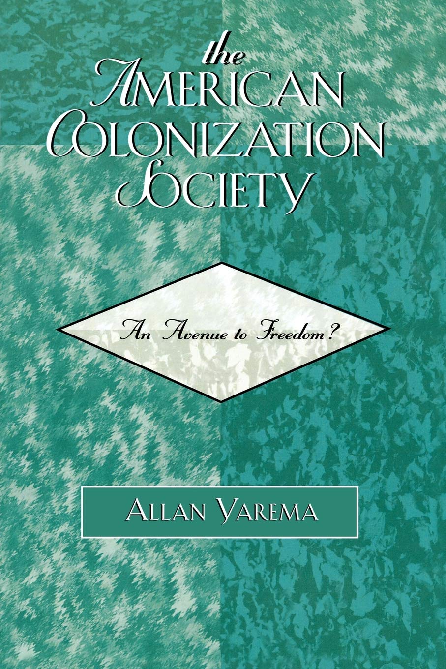 The American Colonization Society: An Avenue to Freedom?: An Avenue to ...