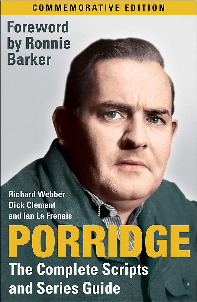 Porridge: The Complete Scripts and Series Guide : Webber, Richard ...