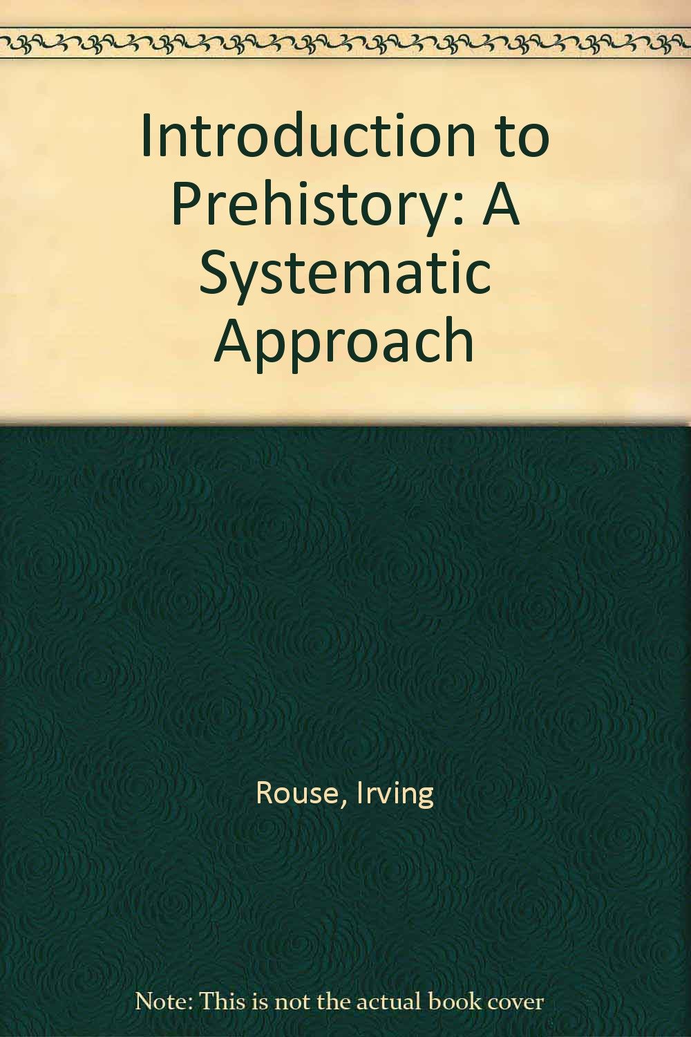 Introduction to Prehistory (A systematic approachM): Rouse, Irving ...