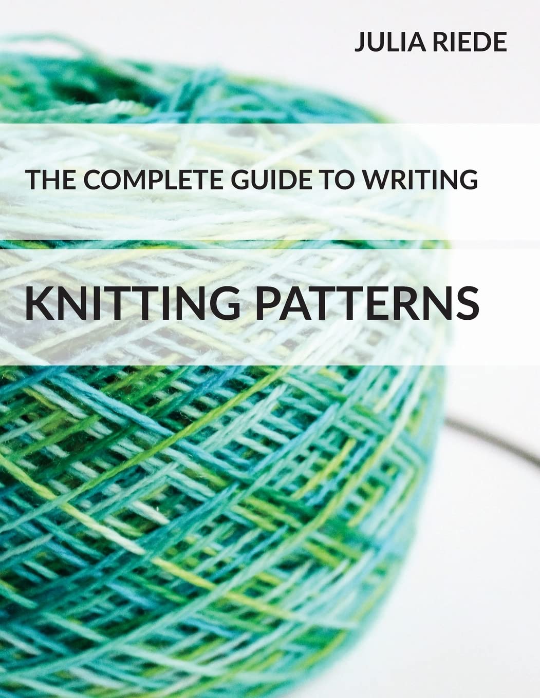 The Complete Guide to Writing Knitting Patterns: The complete guide on ...