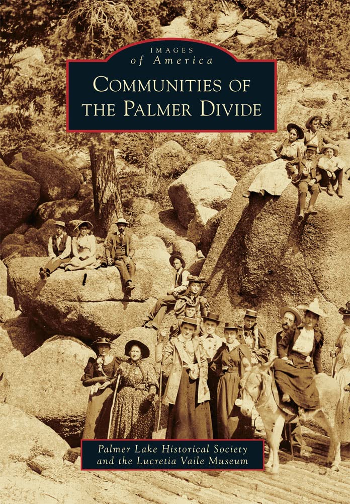 Communities of the Palmer Divide (Images of America): Palmer Lake ...