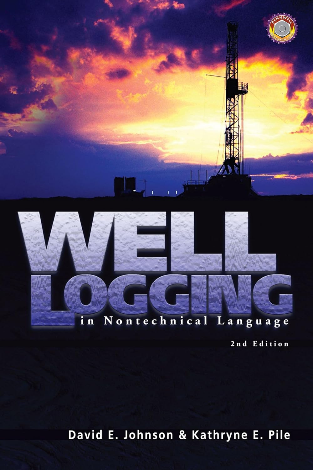 Well Logging in Nontechnical Language: David E. Johnson, Kathryne E ...