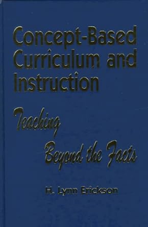 Concept-Based Curriculum and Instruction: Teaching Beyond the Facts ...
