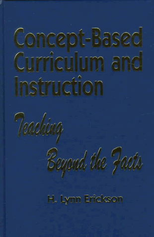 Concept-Based Curriculum and Instruction: Teaching Beyond the Facts ...