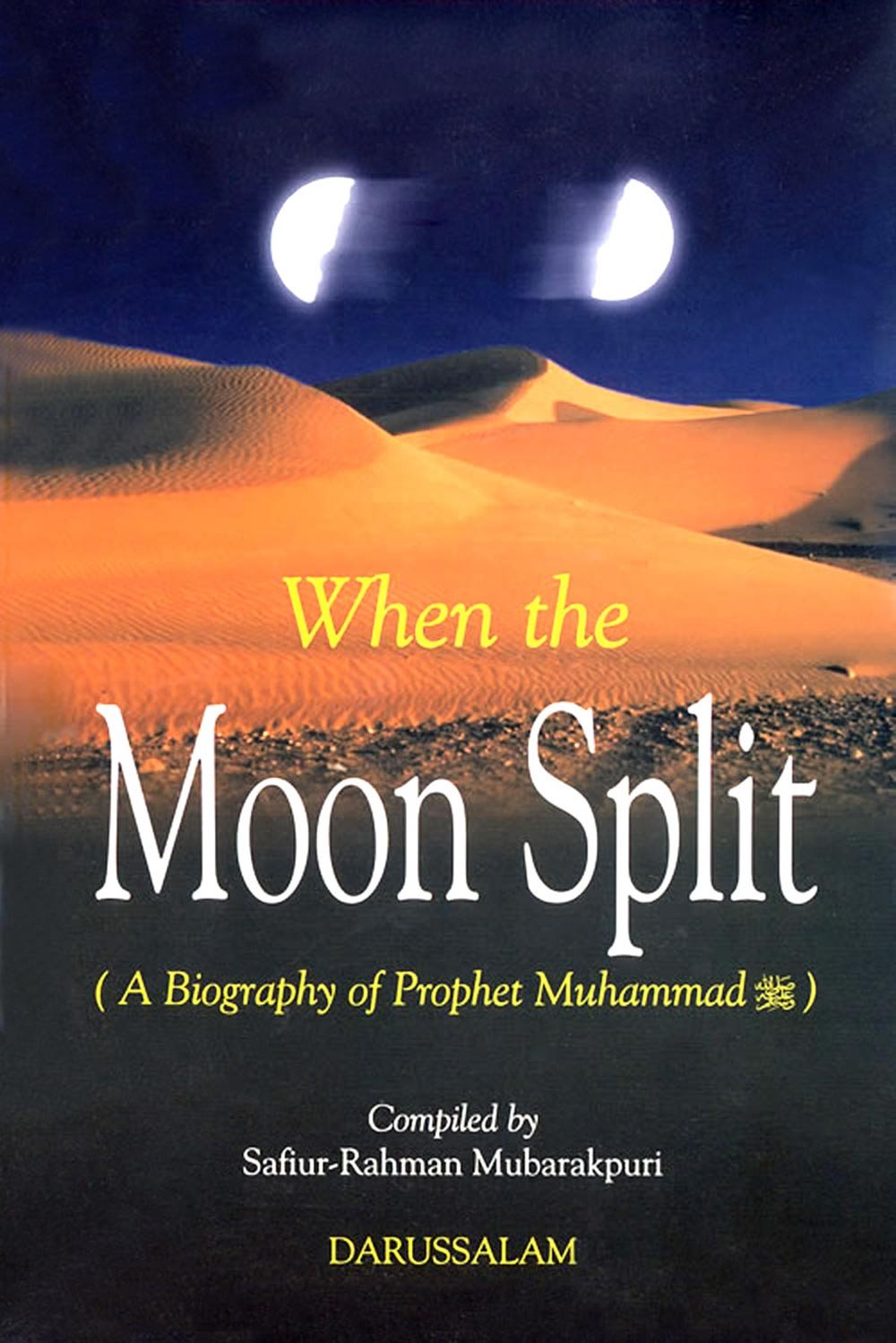 When the Moon Split: A Biography of Prophet Muhammad: Shaikh Safiur ...