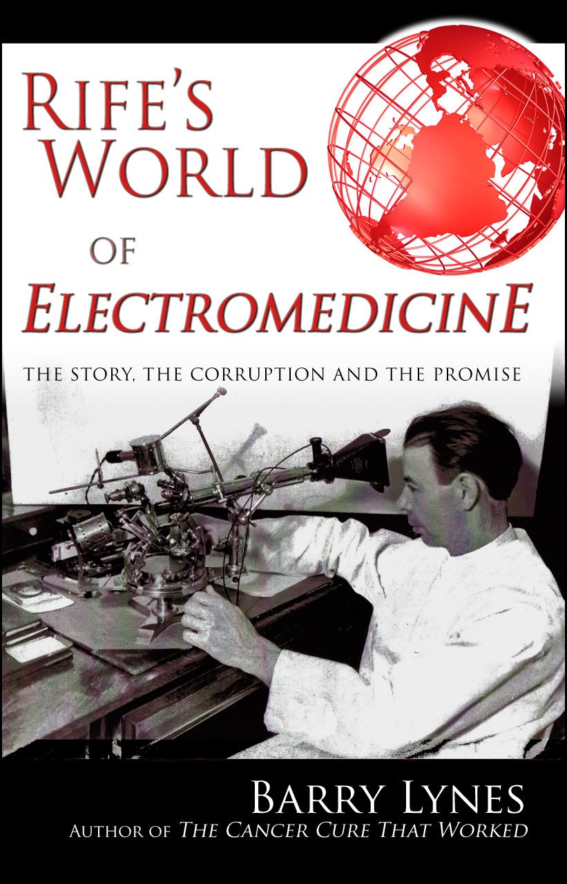 Rife's World of Electromedicine: The Story, the Corruption and the ...