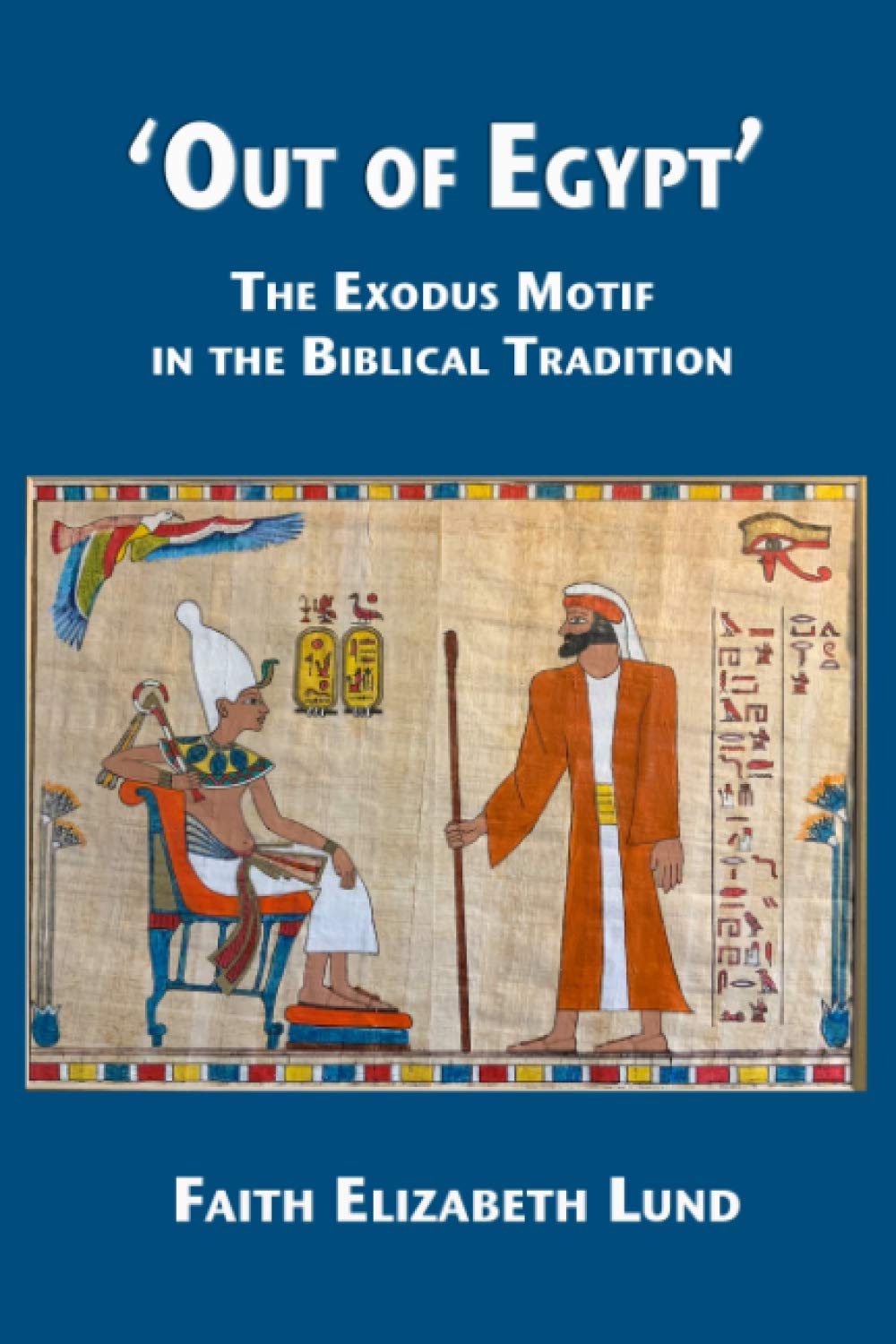 'Out of Egypt': The Exodus Motif in the Biblical Tradition: Lund, Faith ...
