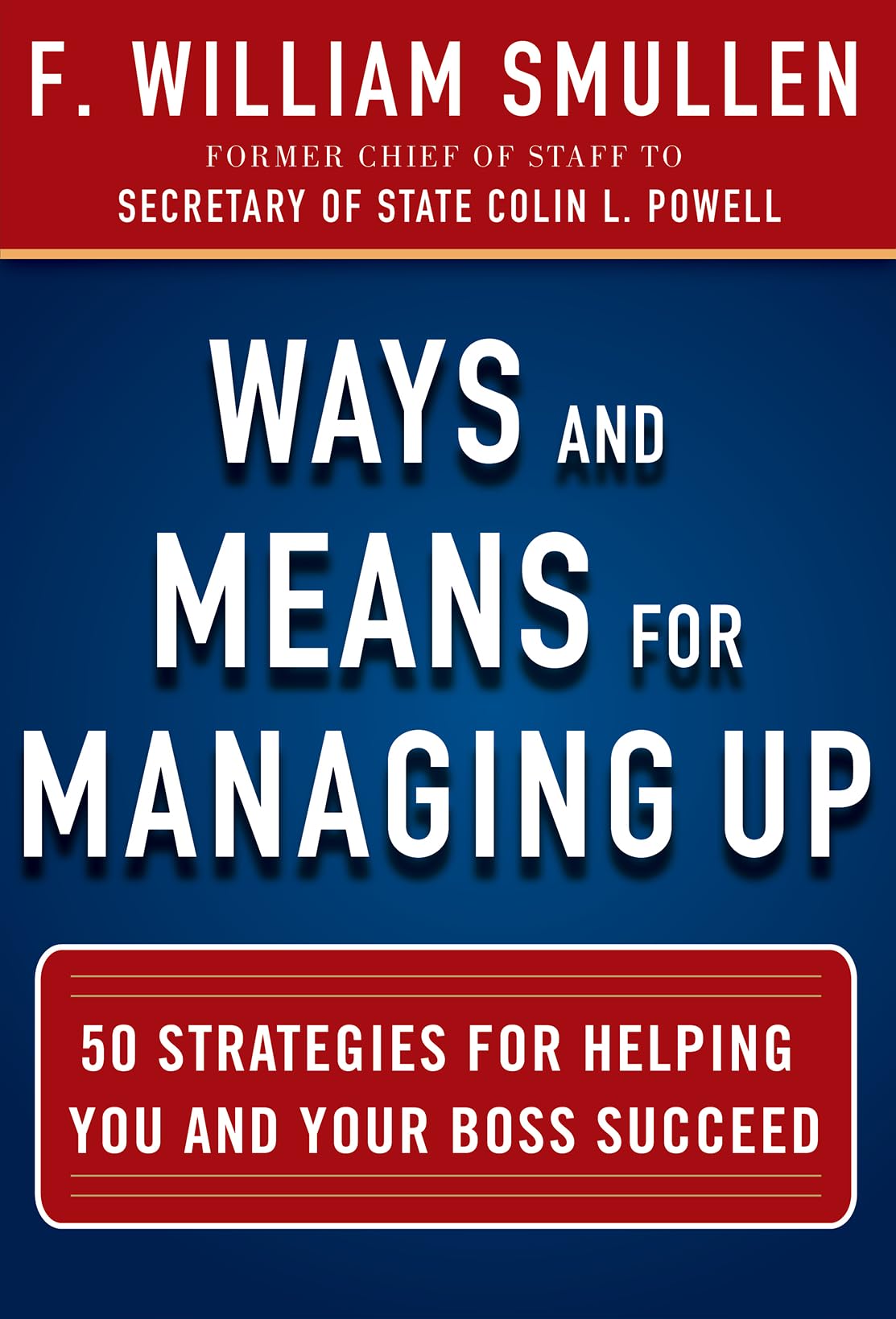 Ways and Means for Managing Up: 50 Strategies for Helping You and Your ...