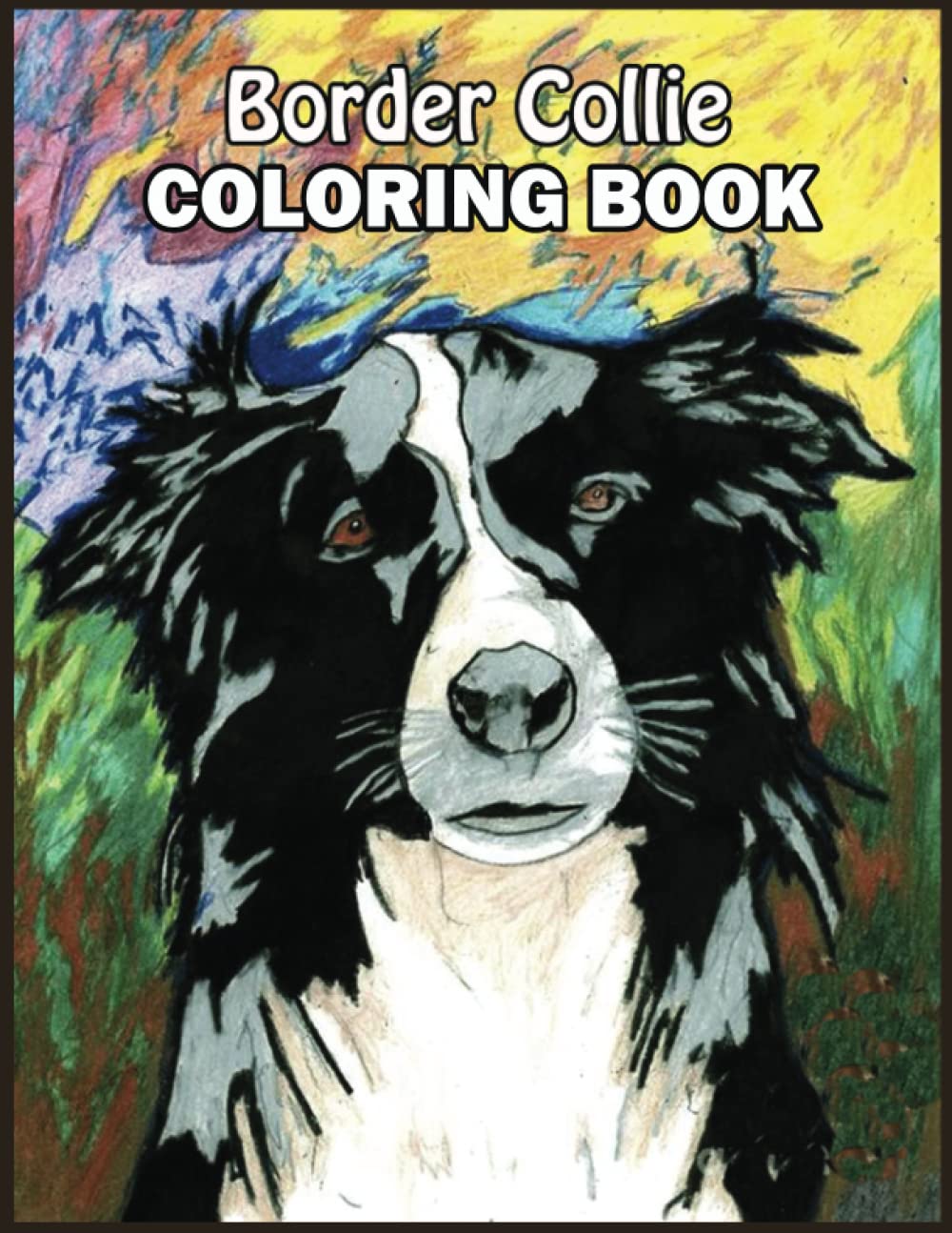Border Collie Coloring Book: 110 Amazing Border Collie Coloring Pages ...