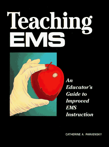 Teaching EMS: An Educator's Guide to Improved EMS Instruction ...