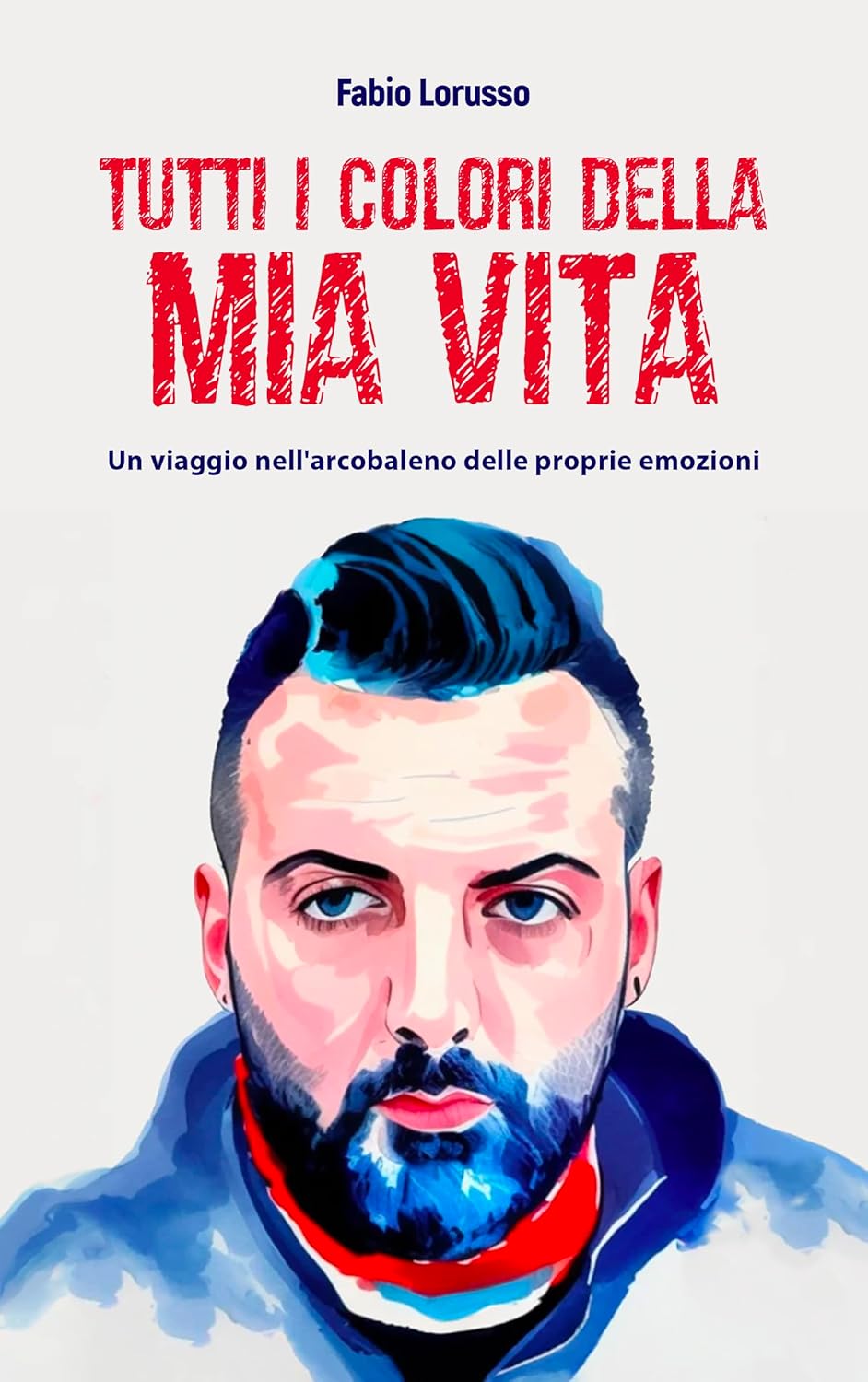TUTTI I COLORI DELLA MIA VITA: Un viaggio nell'arcobaleno delle proprie ...