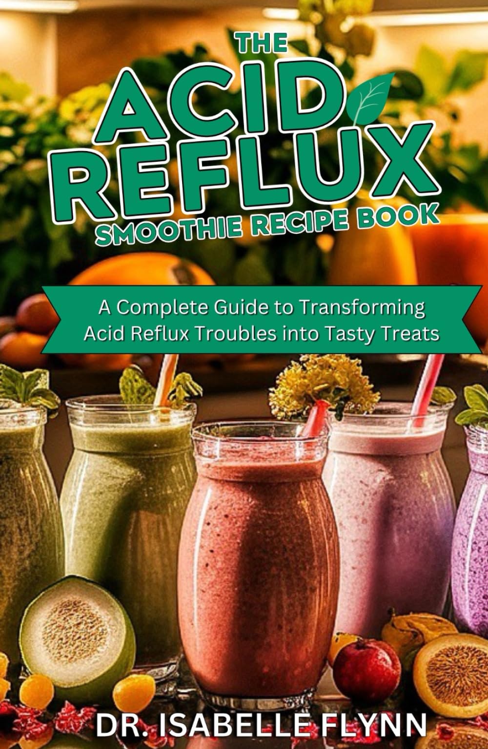 Amazon.com: The Acid Reflux Smoothie Recipe Book: A Complete Guide to ...