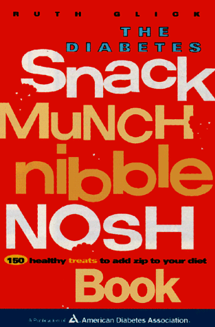 The Diabetes Snack, Munch, Nibble, Nosh Book: Glick, Ruth ...