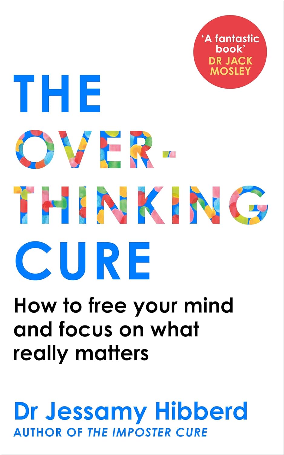 The Overthinking Cure: How to free your mind and focus on what really ...