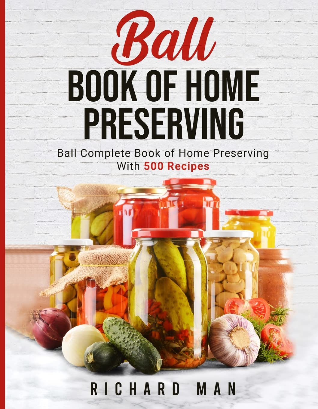 Ball Book of Home Preserving: Amazon.co.uk: Man, Richard: 9781087884790 ...