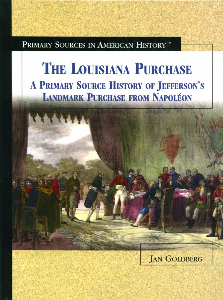 The Louisiana Purchase: A Primary Source History of Jefferson's ...