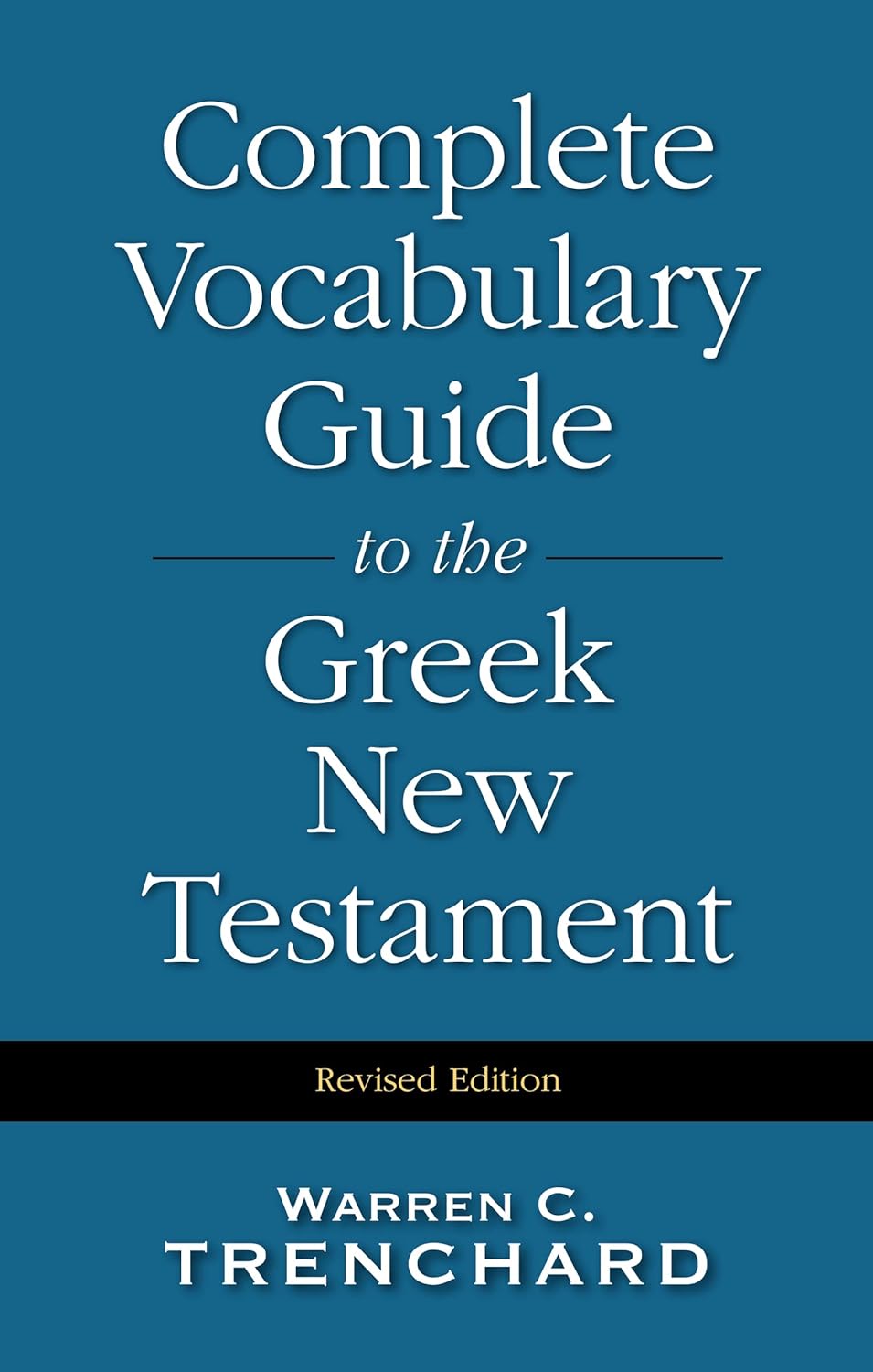 Complete Vocabulary Guide to the Greek New Testament: Trenchard, Warren ...