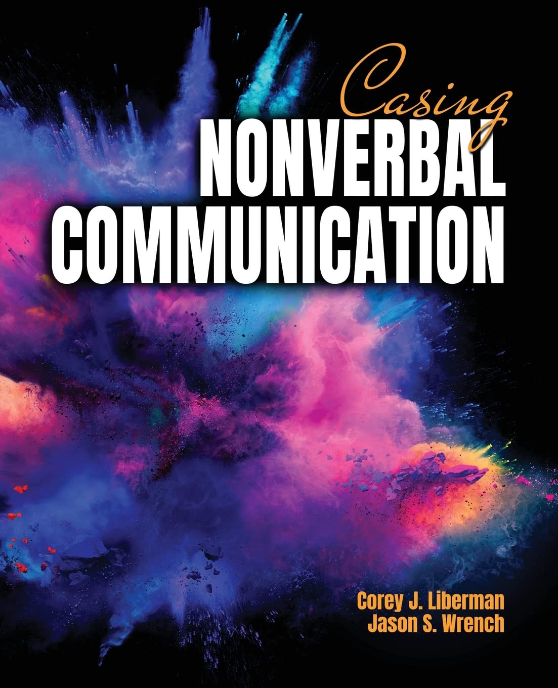 Casing Nonverbal Communication: Corey Liberman, Jason S Wrench ...