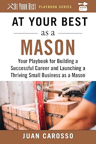 At Your Best as a Mason: Your Playbook for Building a Successful Career ...