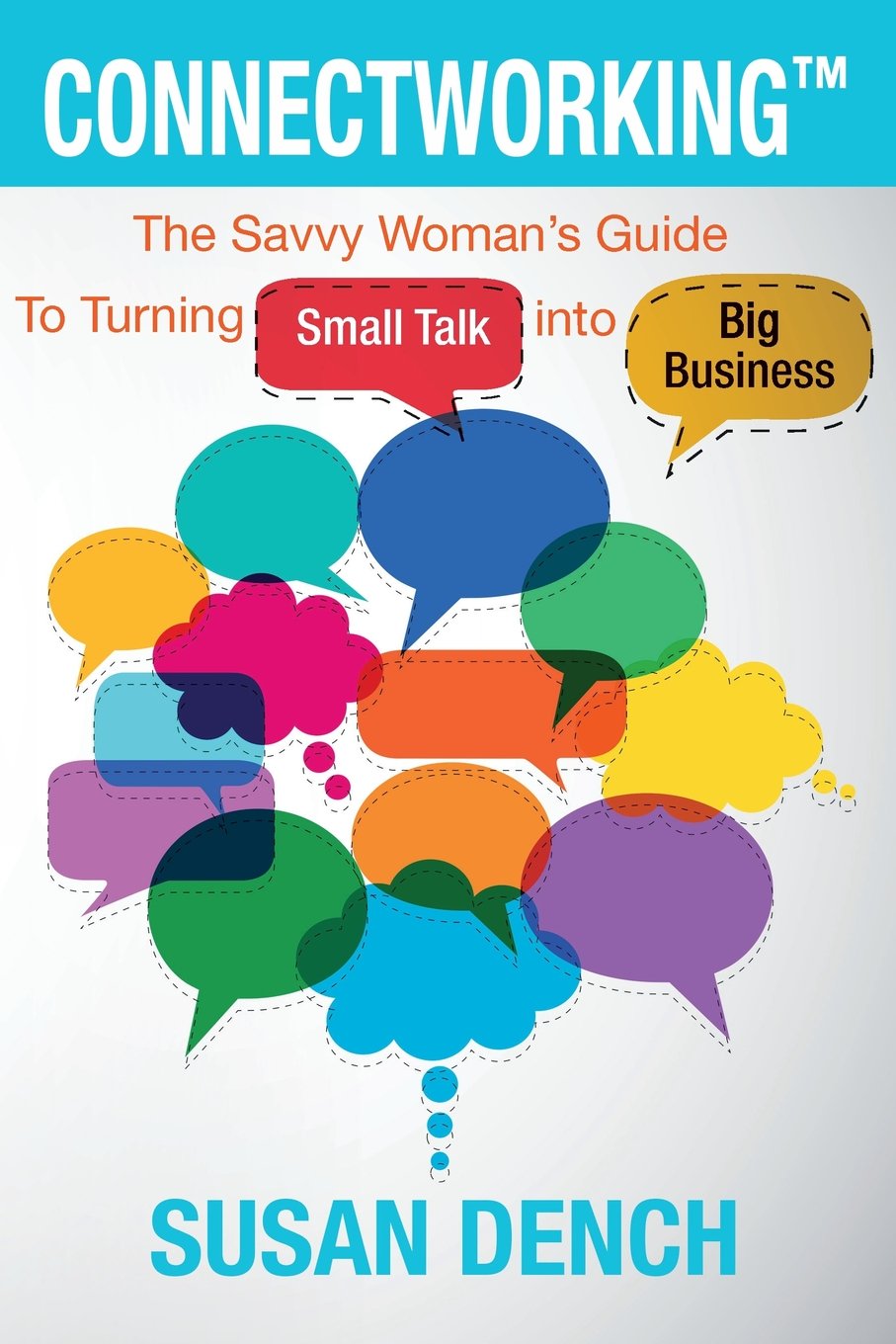 Connectworking: The Savvy Woman's Guide To Turning Small Talk into Big ...