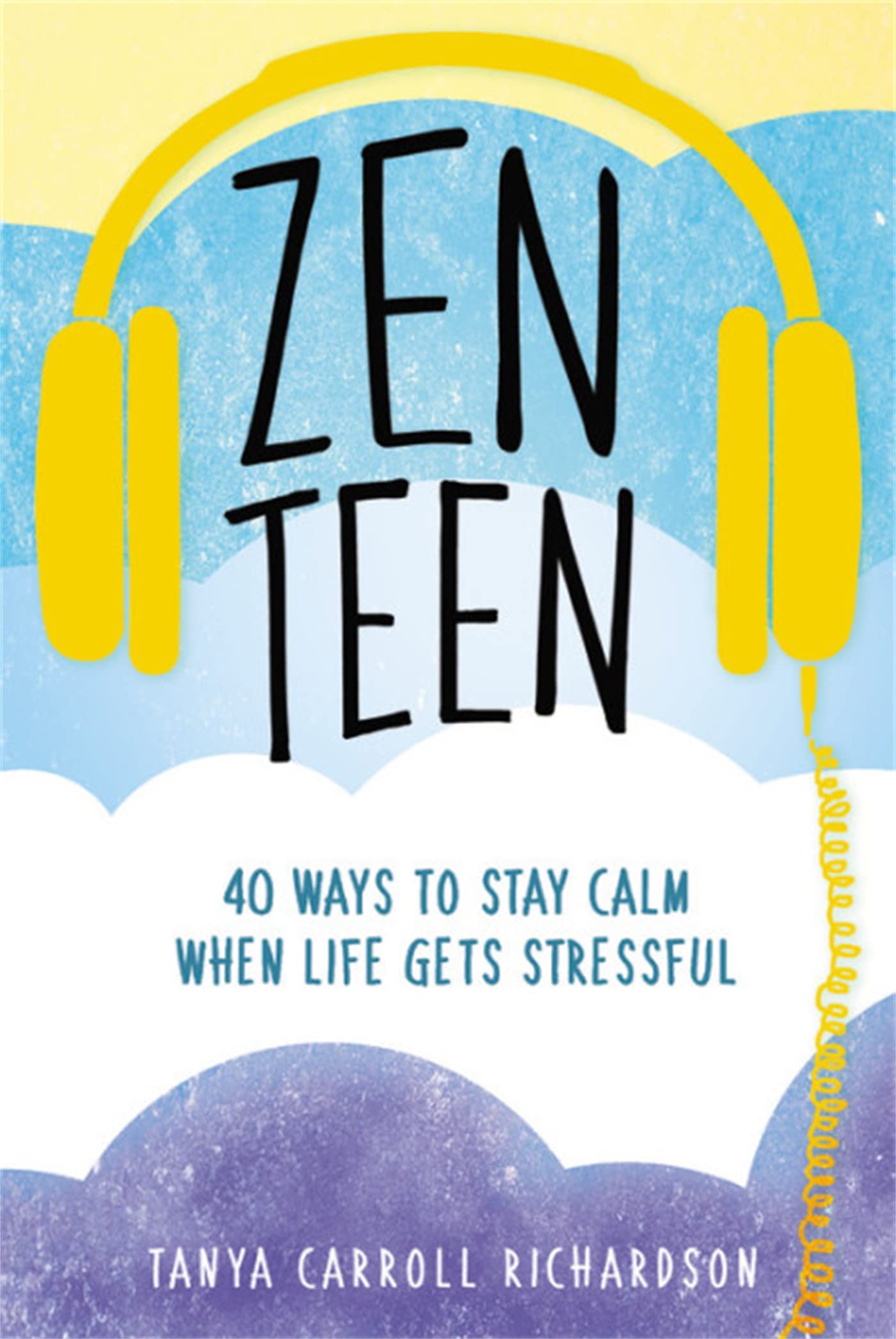 Zen Teen: 40 Ways to Stay Calm When Life Gets Stressful: Richardson ...