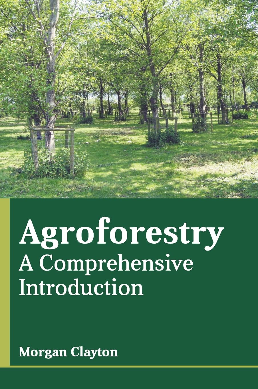 Agroforestry: A Comprehensive Introduction: Clayton, Morgan ...