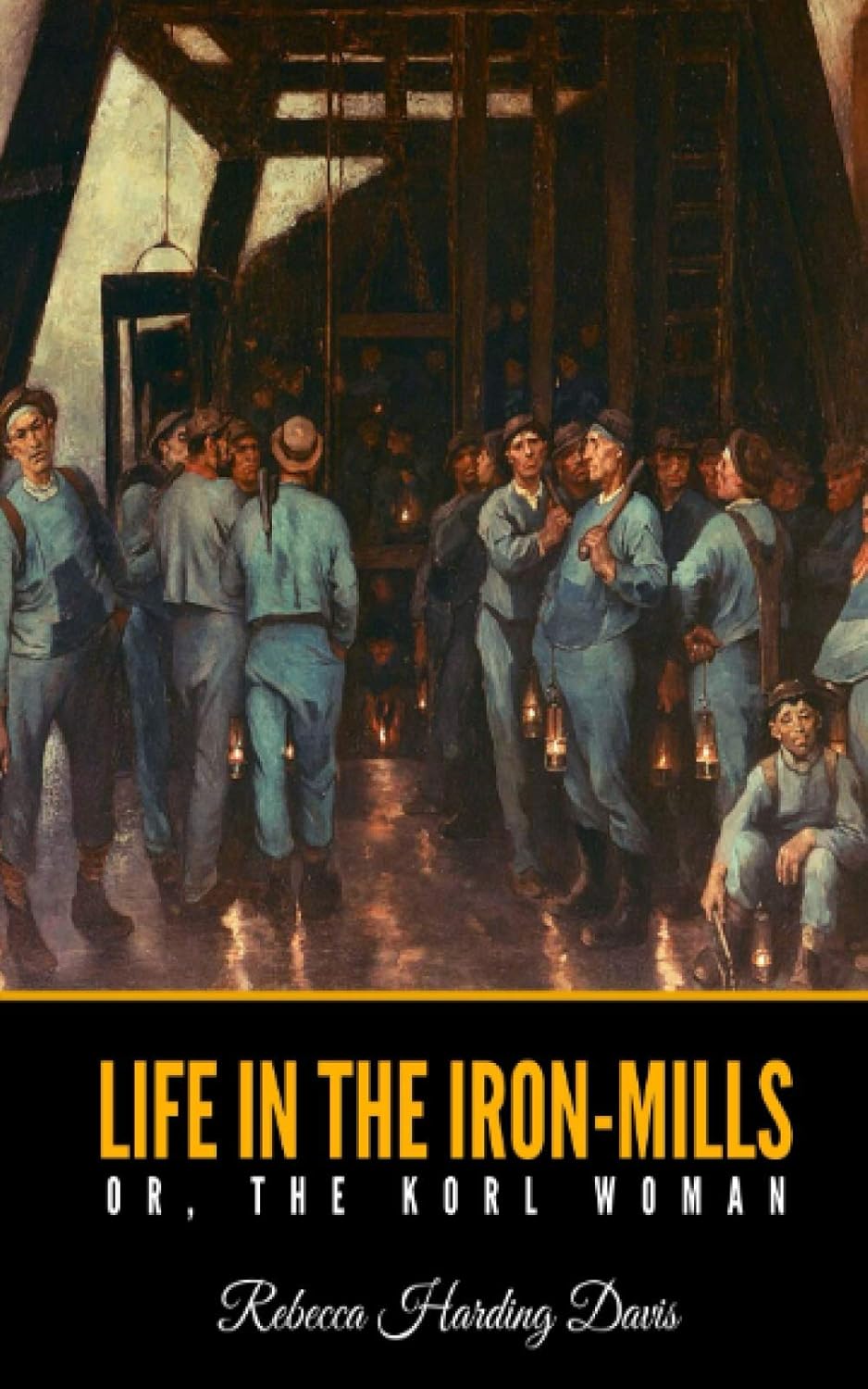 Life in the Iron-Mills or, the Korl Woman: Harding Davis, Rebecca ...