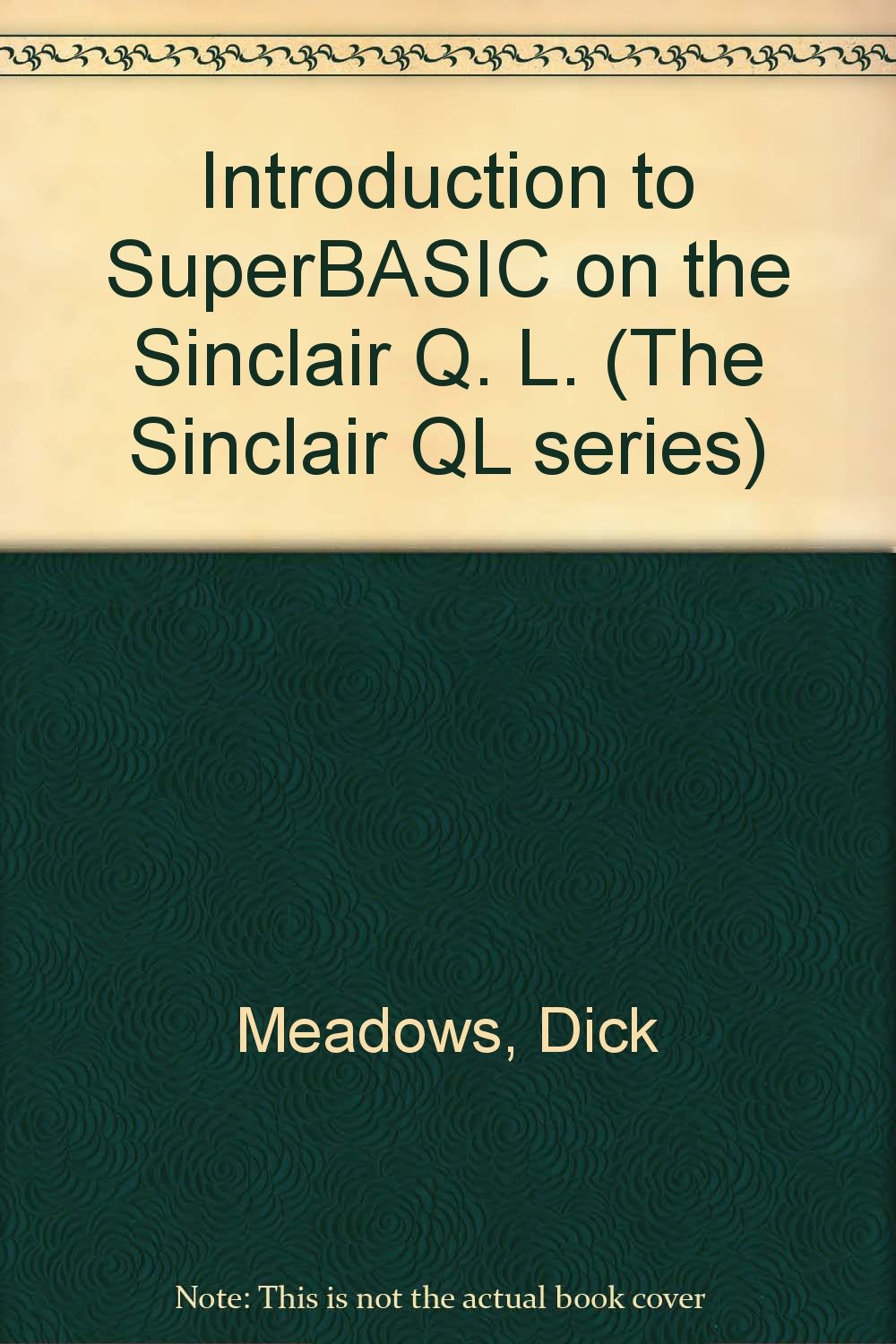 Introduction to SuperBASIC on the Sinclair QL (The Sinclair QL series ...